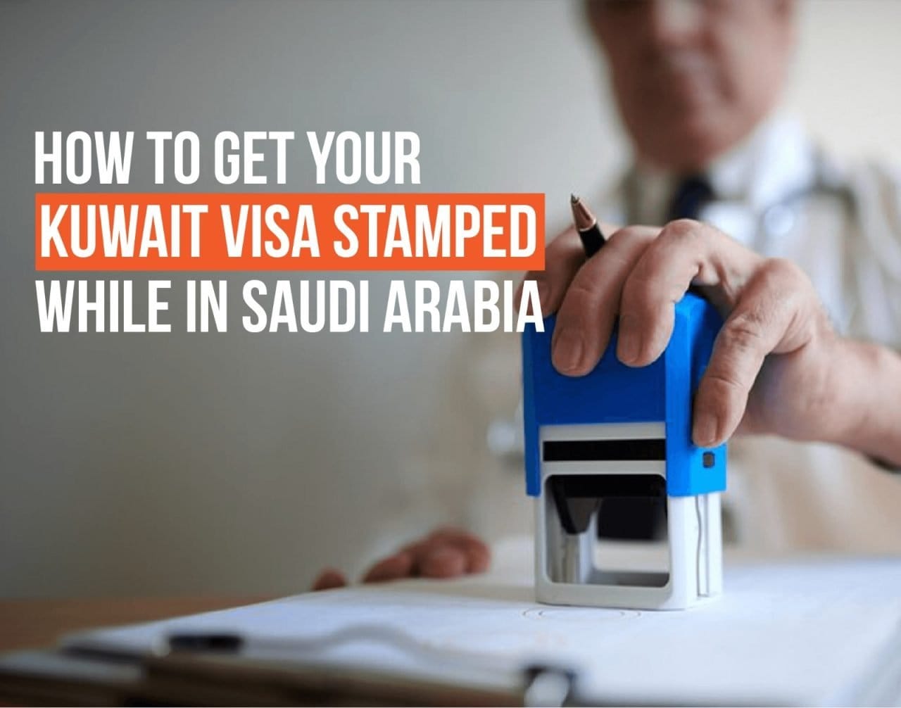 Kuwait Visa Stamping in Saudi Arabia – Step-by-Step Guide